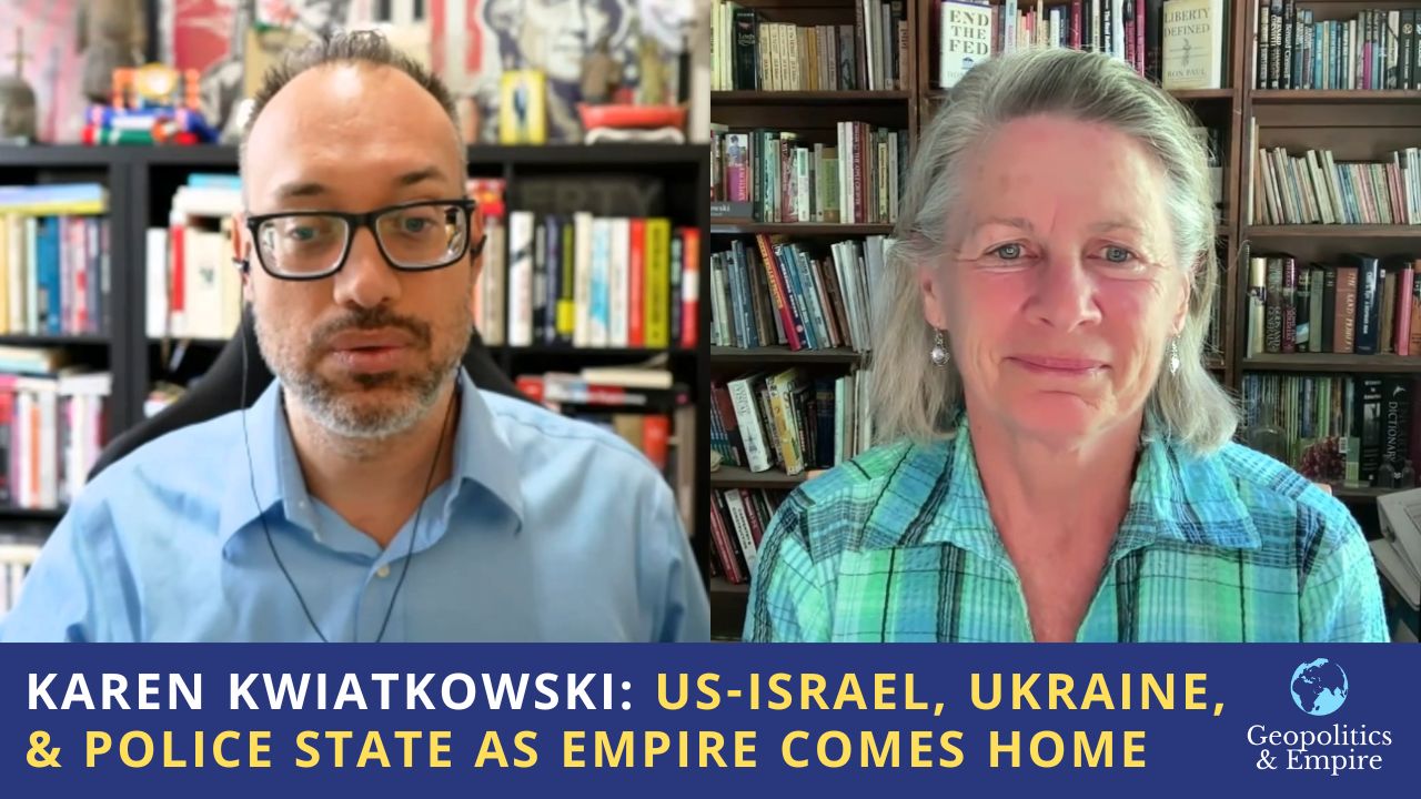 Karen Kwiatkowski: US-Israel, Ukraine, & Police State as Empire Comes Home